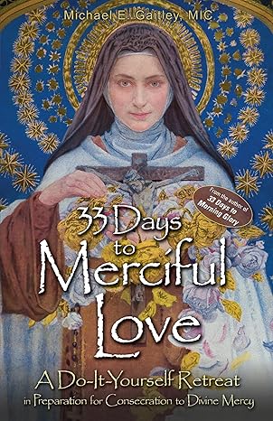 33 Days to Merciful Love: A Do-It-Yourself Retreat in Preparation for Consecration to Divine ...
